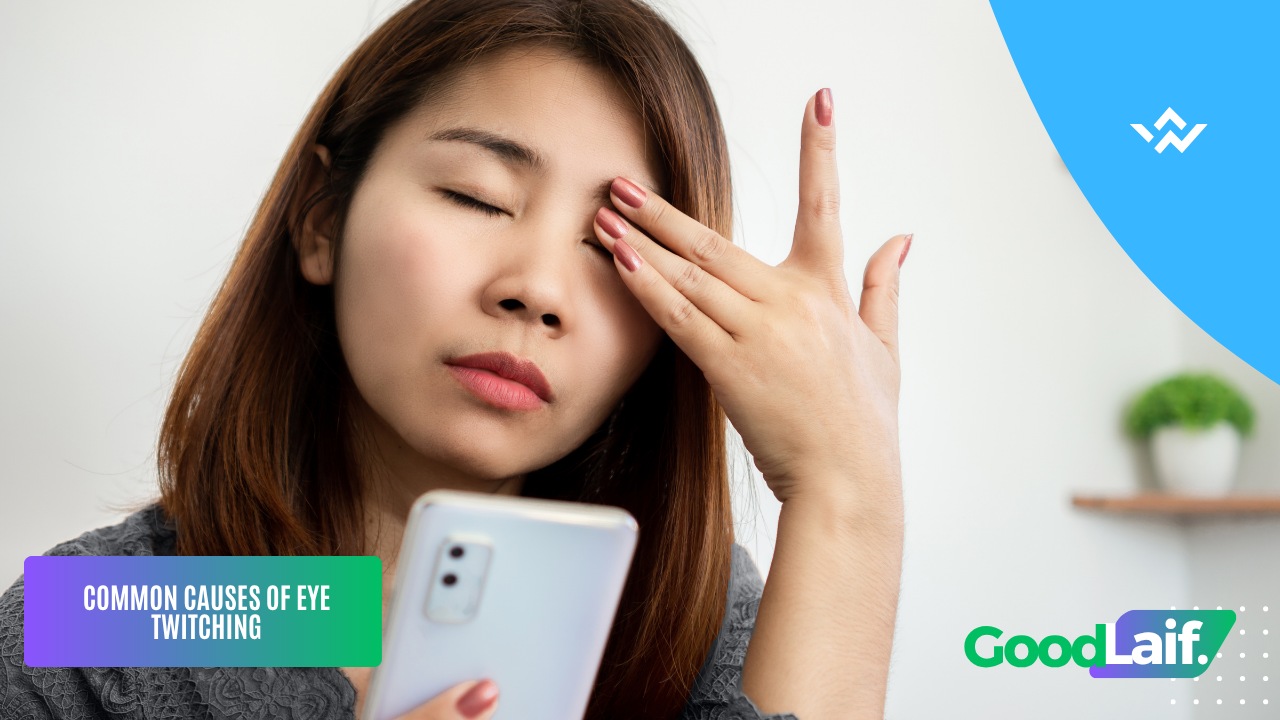Causes of Eye Twitching and How to Overcome It - Reach Your Good Life